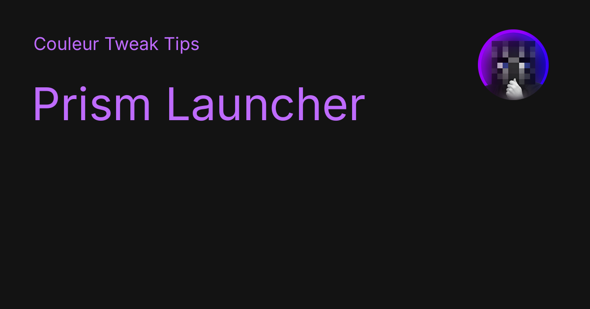 Prism Launcher - Couleur Tweak Tips