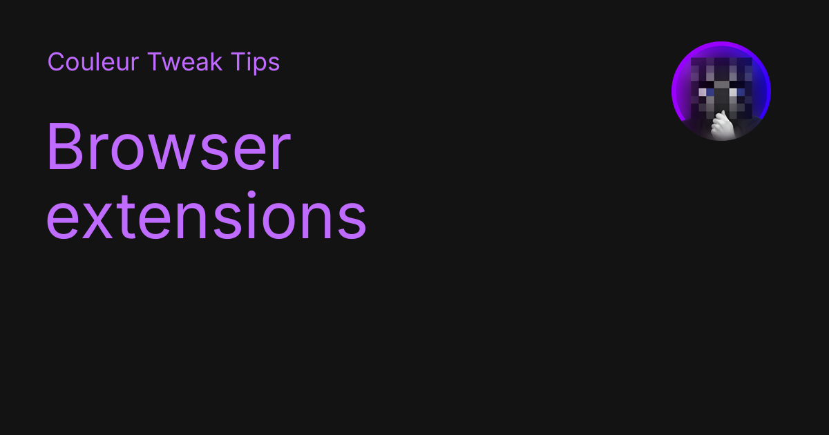 Browser extensions - Couleur Tweak Tips