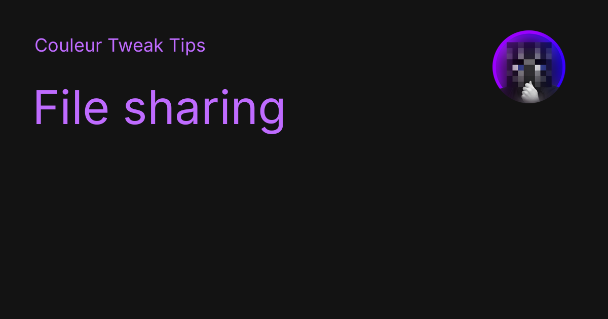 File sharing - Couleur Tweak Tips