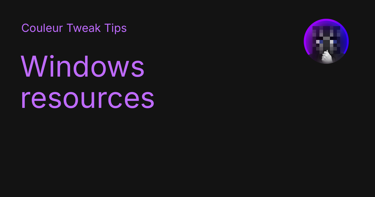 Windows resources - Couleur Tweak Tips