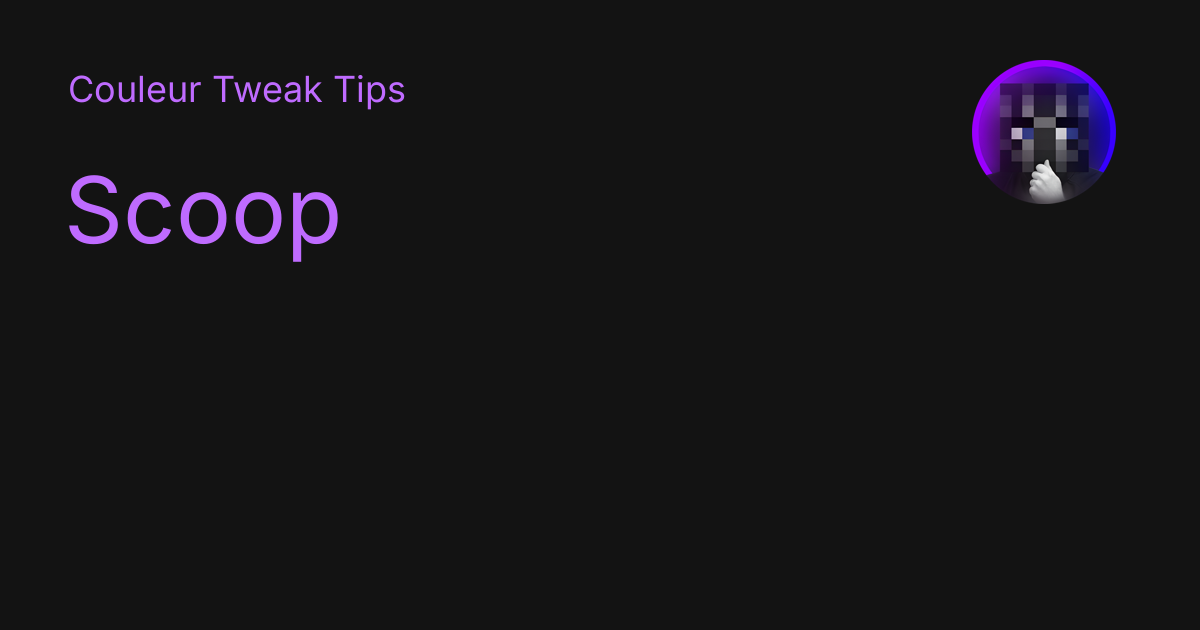 Scoop - Couleur Tweak Tips