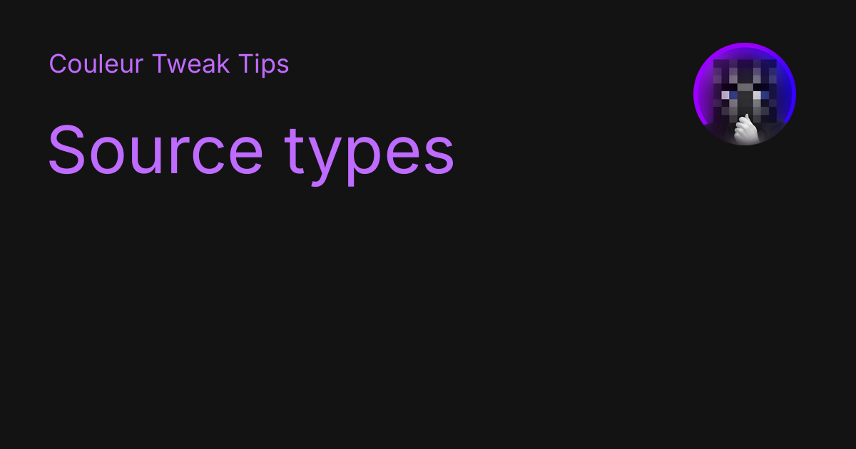 Source types - Couleur Tweak Tips