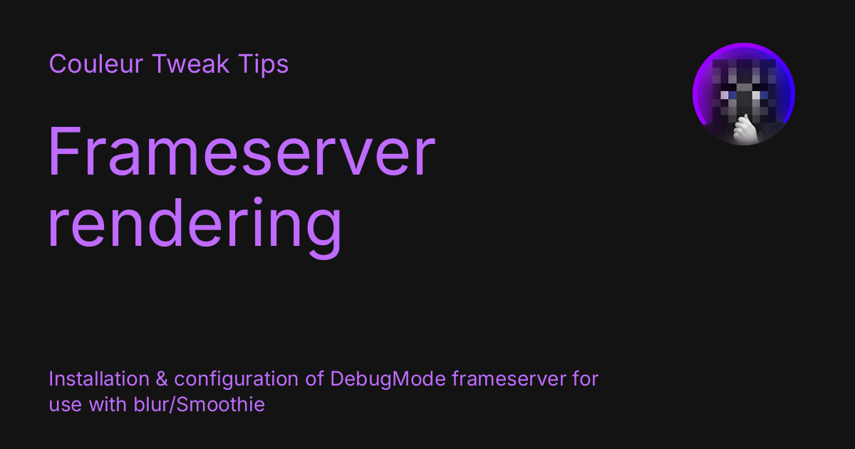 Frameserver rendering - Couleur Tweak Tips