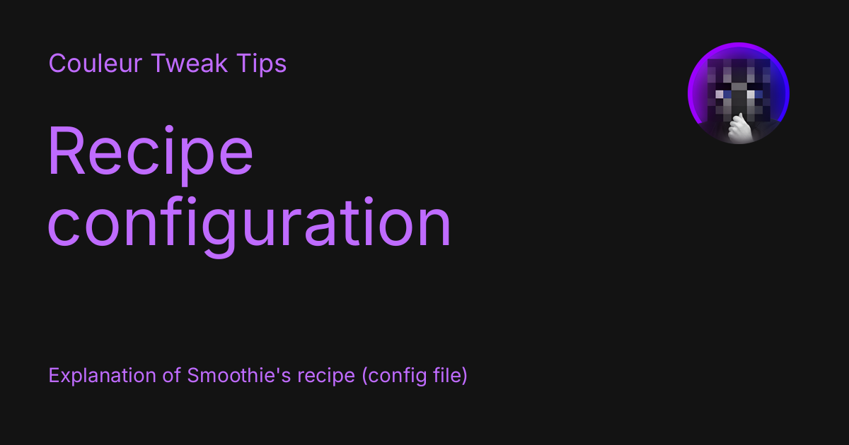 Recipe configuration - Couleur Tweak Tips