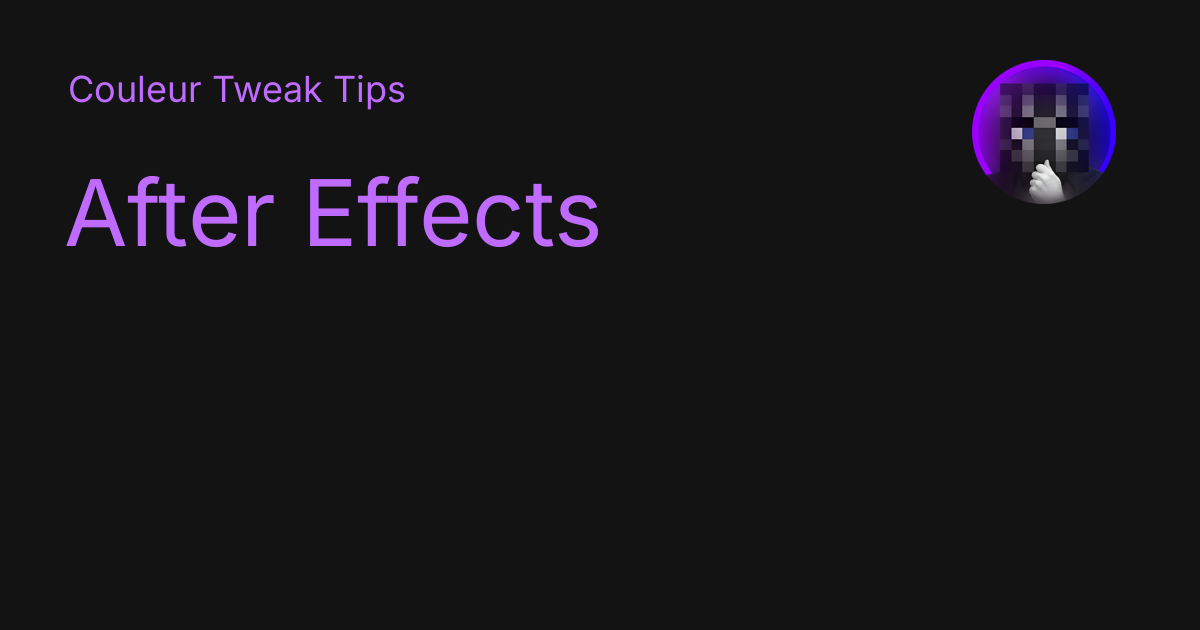 After Effects - Couleur Tweak Tips