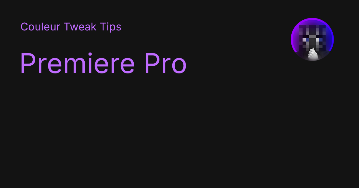Premiere Pro - Couleur Tweak Tips